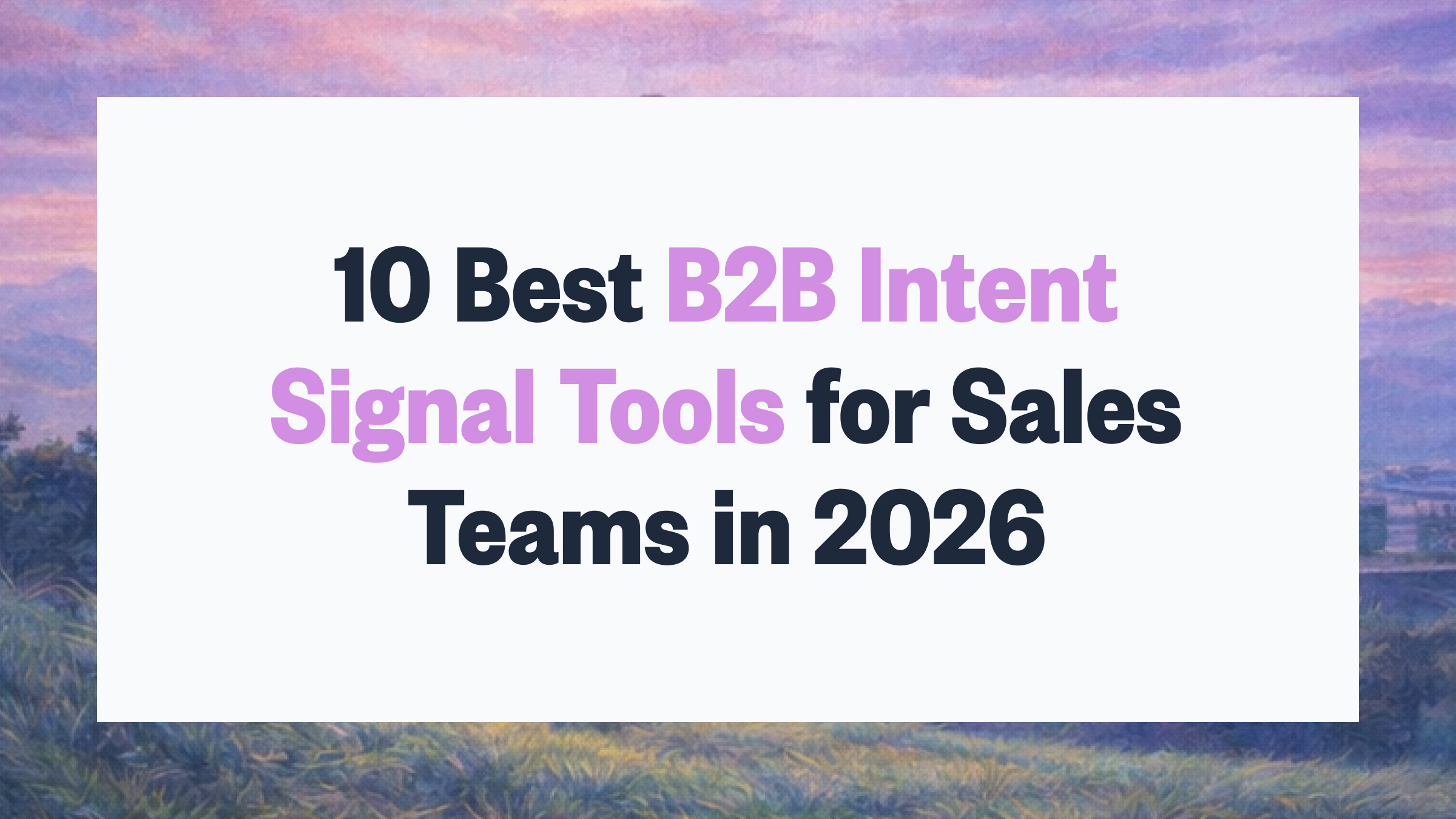 10 Best B2B Intent Signal Tools for Sales Teams in 2026 | Clearcue